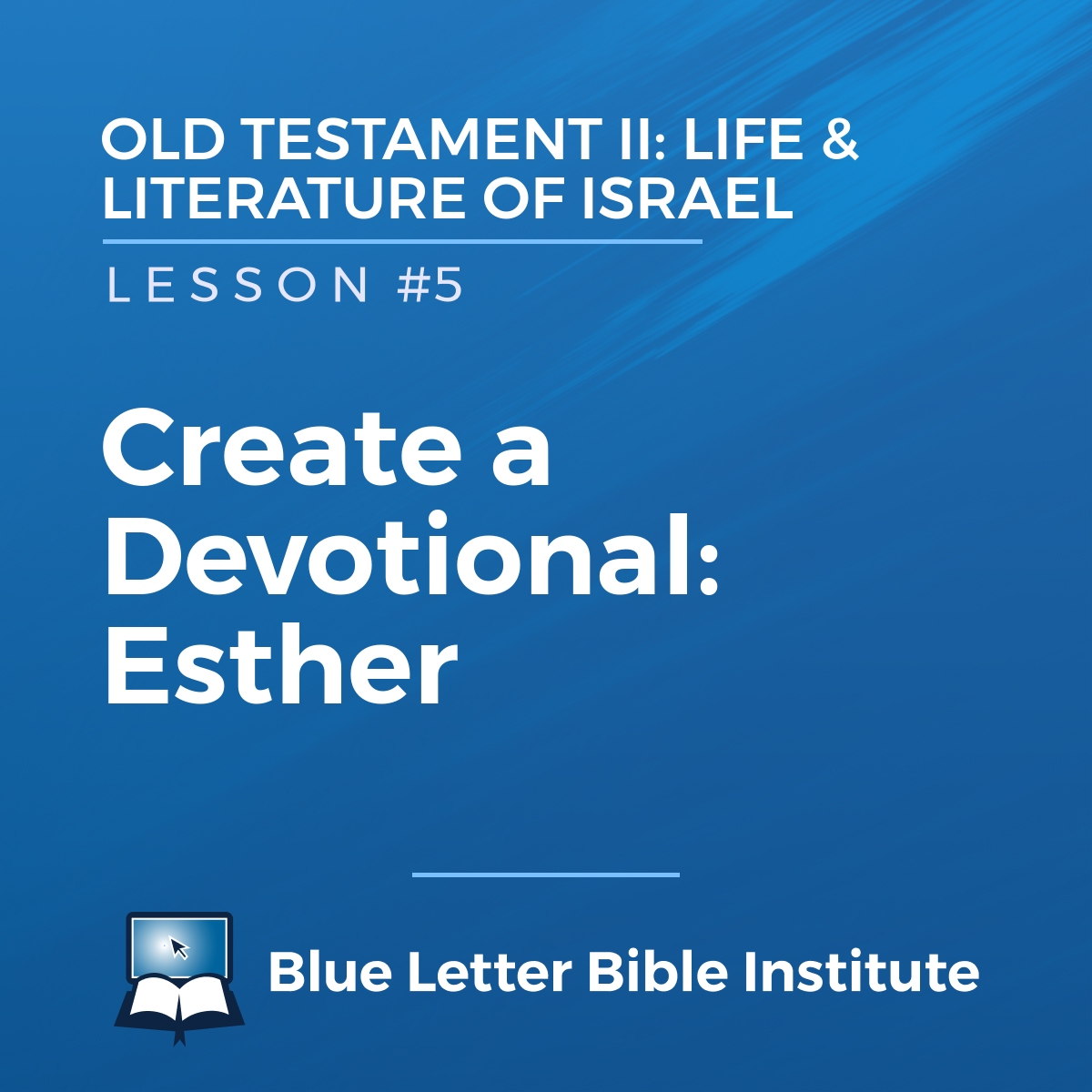 Unit #6 Lesson 5: Create a Devotional: Esther | Old Testament II: Life ...