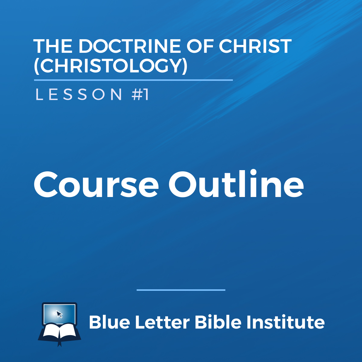 Lesson 1: Course Outline | The Doctrine of Christ (Christology)