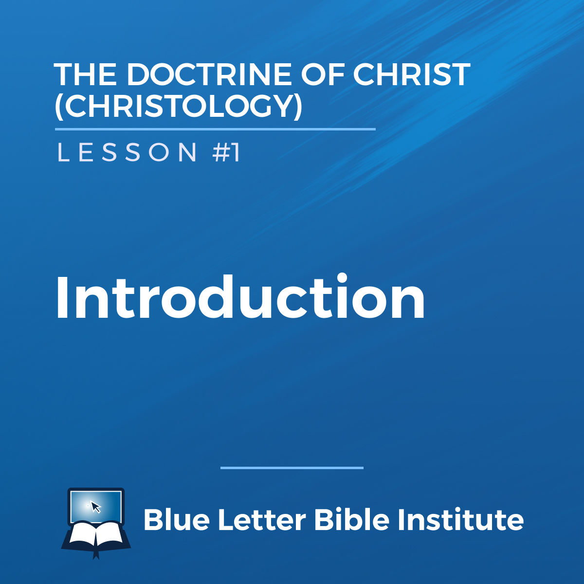 Lesson 1: Introduction | The Doctrine of Christ (Christology)