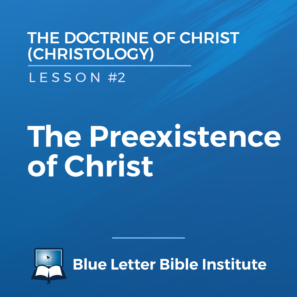 Lesson 2: The Preexistence of Christ | The Doctrine of Christ (Christology)
