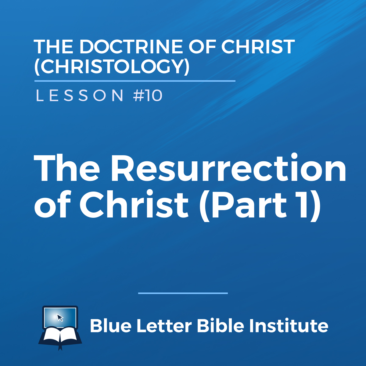 Lesson 10: The Resurrection of Christ (Part 1) | The Doctrine of Christ ...
