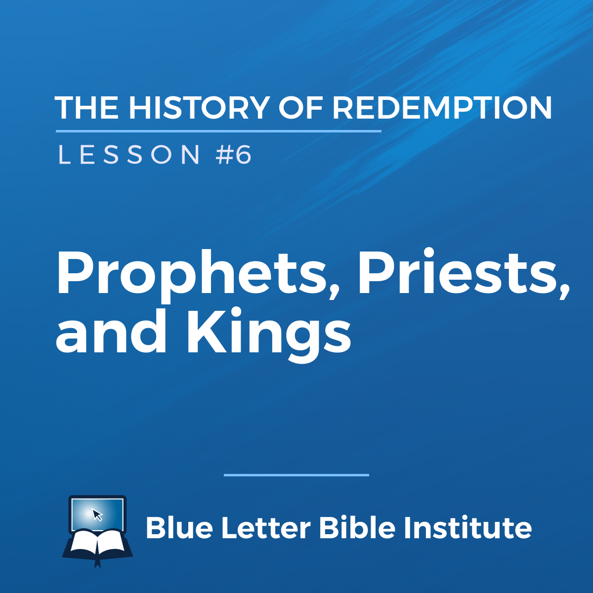 Lesson 6: Prophets, Priests, and Kings | The History of Redemption