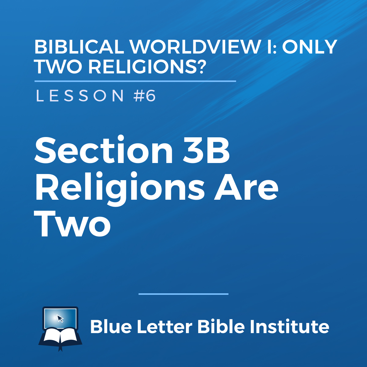 Lesson 6: Section 3B Religions Are Two | Biblical Worldview I: Only Two ...