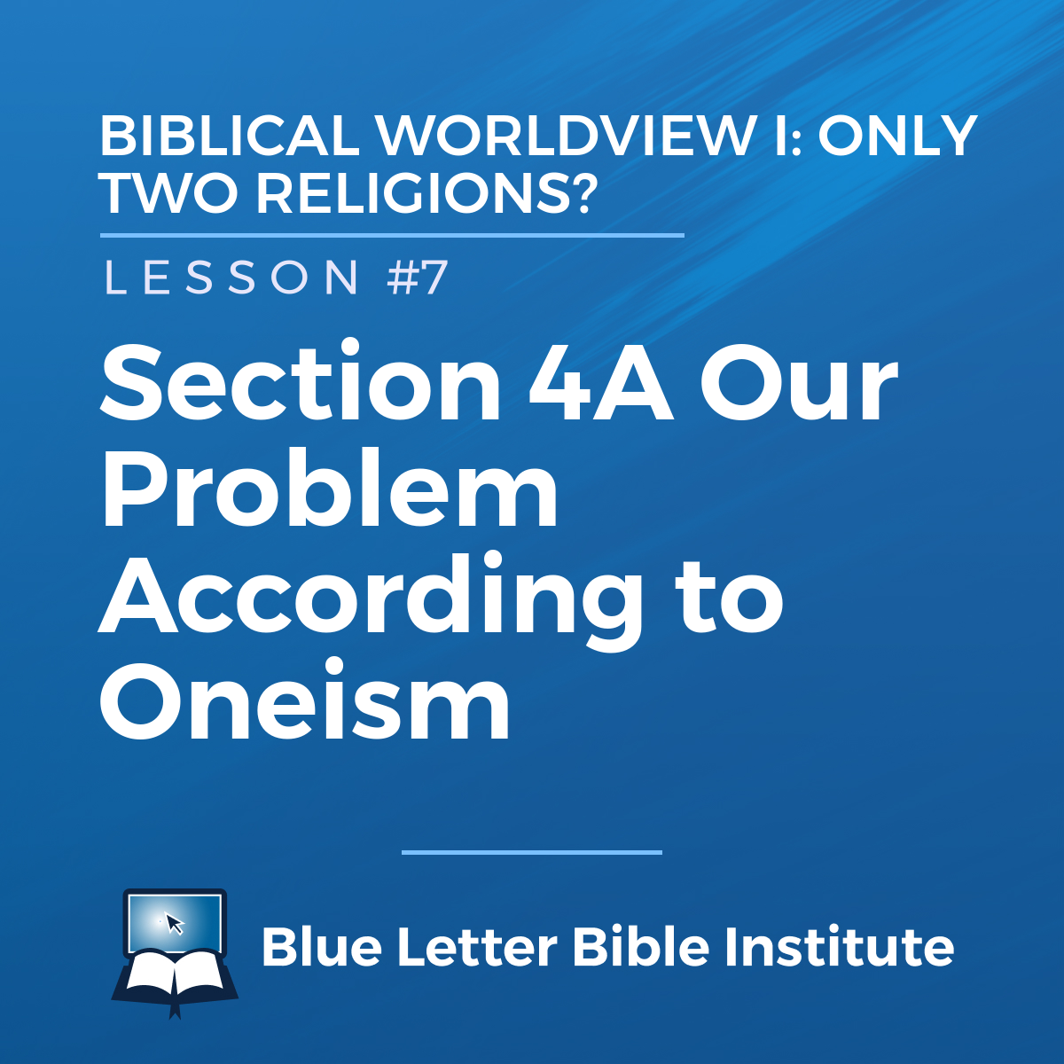 Lesson 7: Section 4A Our Problem According to Oneism | Biblical ...
