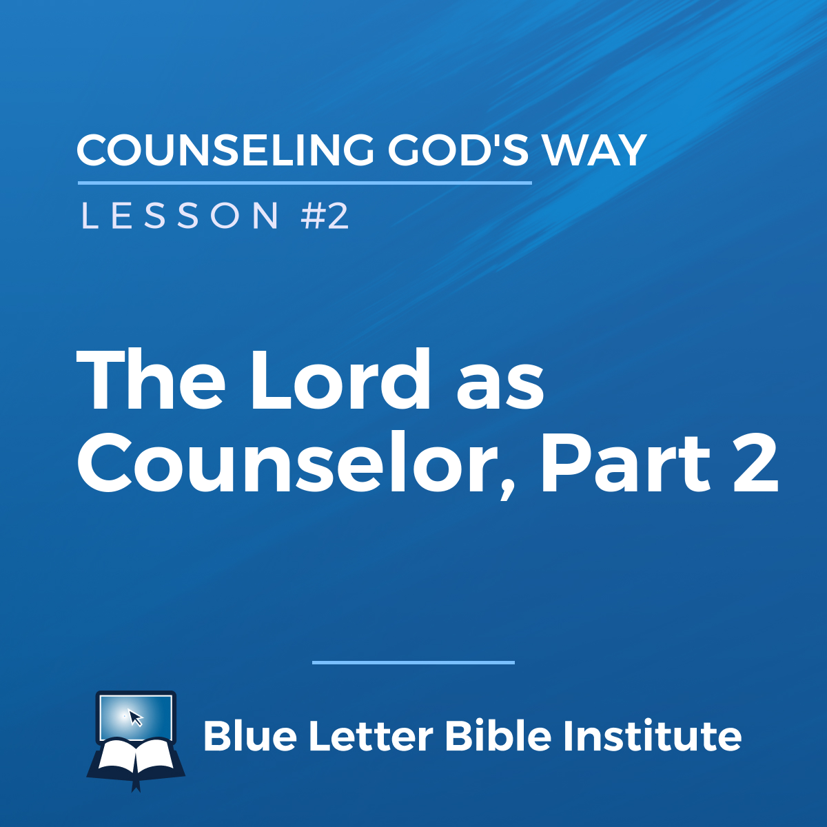 Lesson 2: The Lord as Counselor, Part 2 | Counseling God's Way