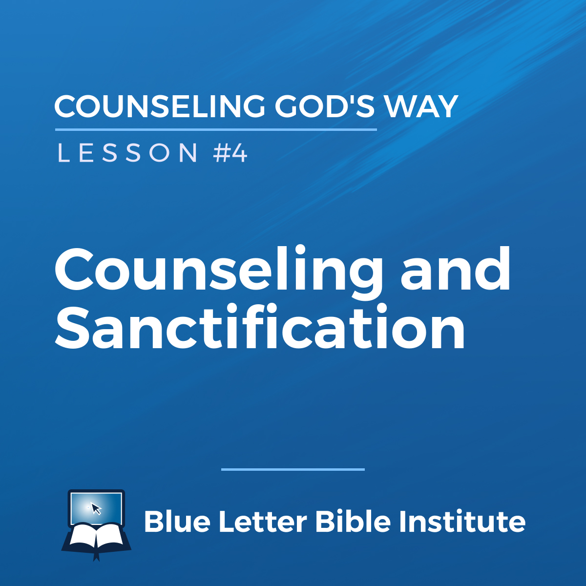 Lesson 4: Counseling and Sanctification | Counseling God's Way