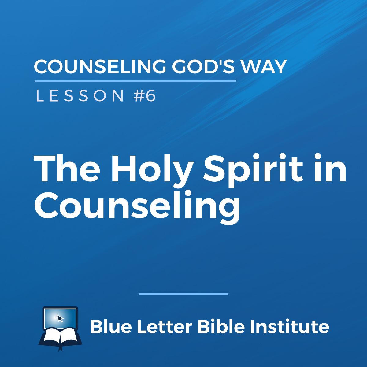 Lesson 6: The Holy Spirit in Counseling | Counseling God's Way