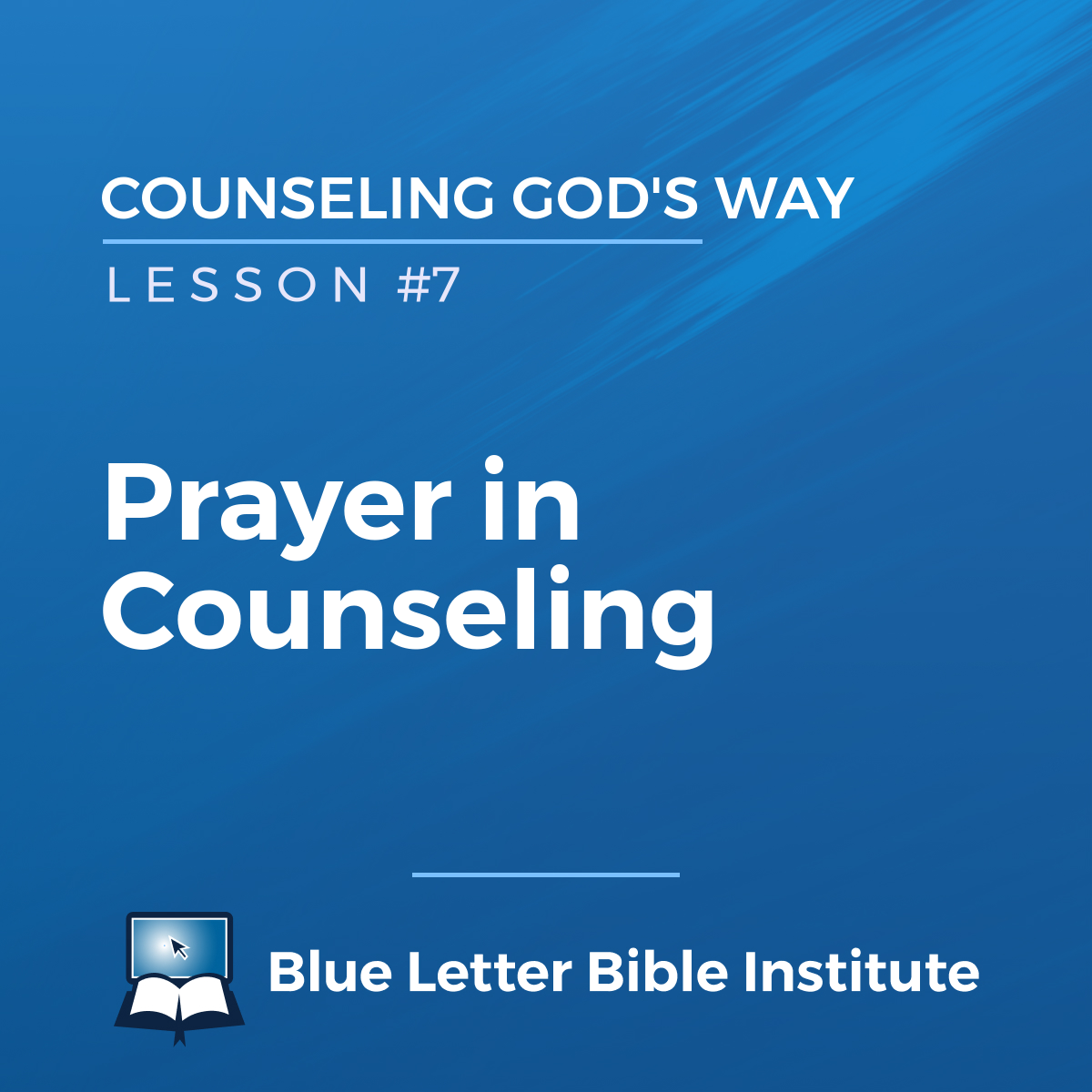 Lesson 7: Prayer in Counseling | Counseling God's Way