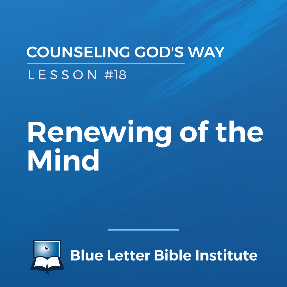 Lesson 18: Renewing of the Mind | Counseling God's Way