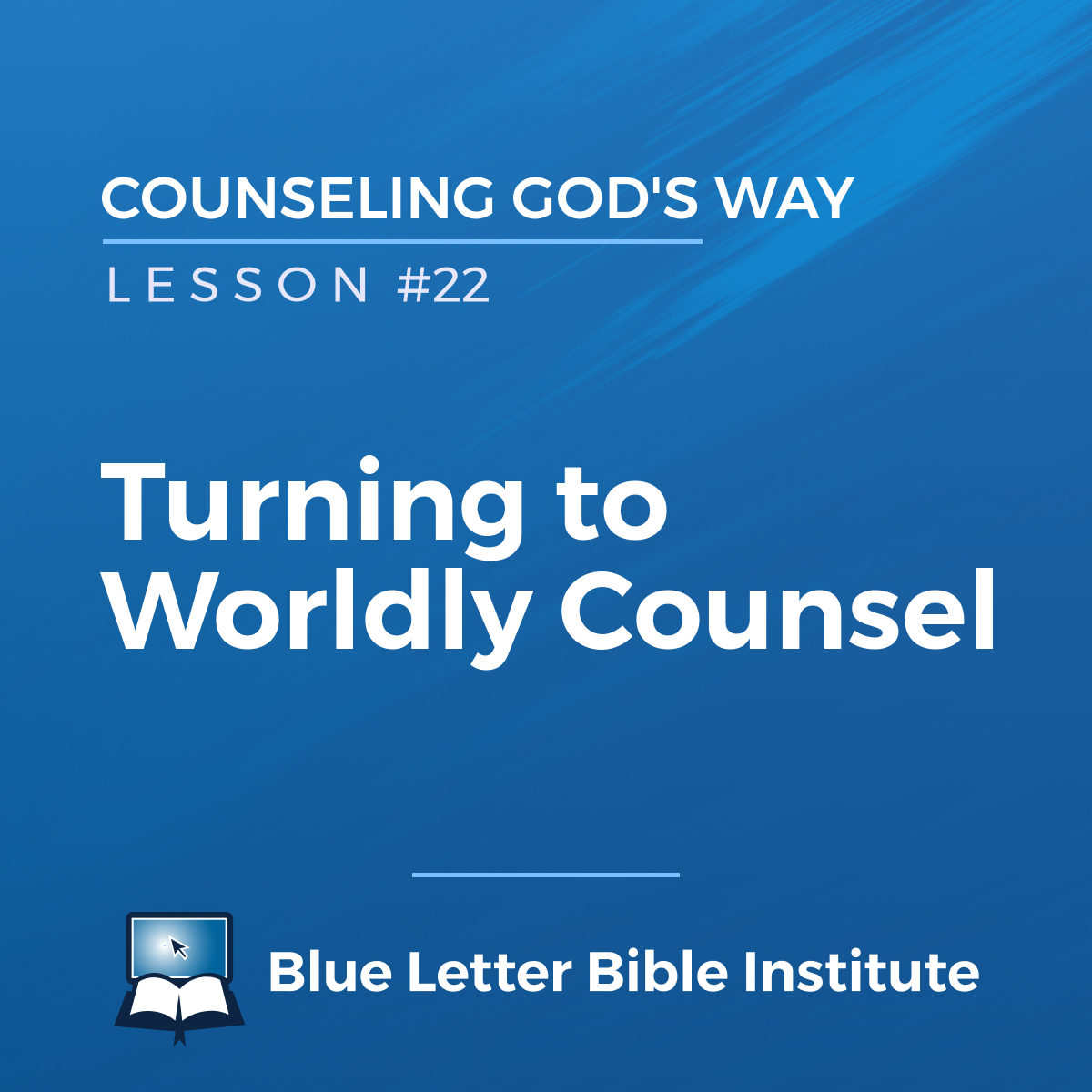 Lesson 22: Turning to Worldly Counsel | Counseling God's Way