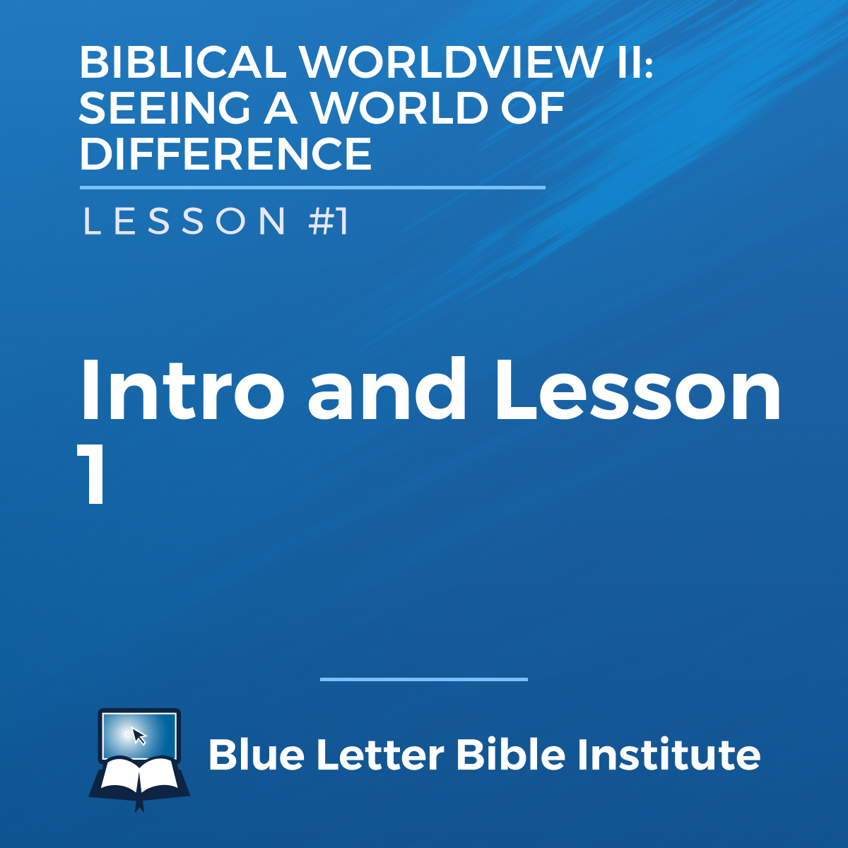 Lesson 1: Intro and Lesson 1 | Biblical Worldview II: Seeing a World of ...