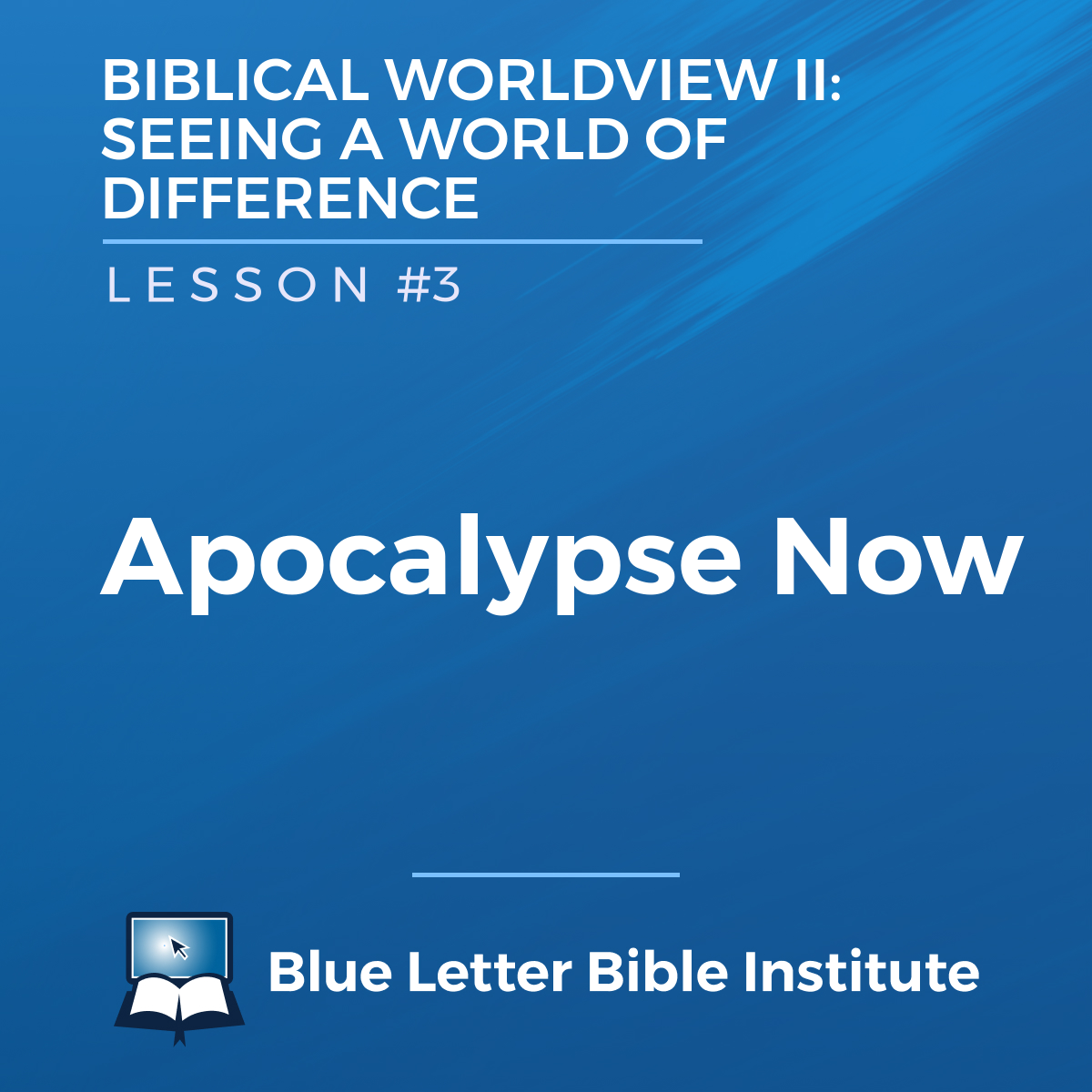 Lesson 3: Apocalypse Now | Biblical Worldview II: Seeing a World of ...