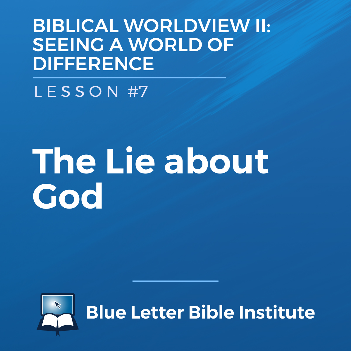 Lesson 7: The Lie about God | Biblical Worldview II: Seeing a World of ...