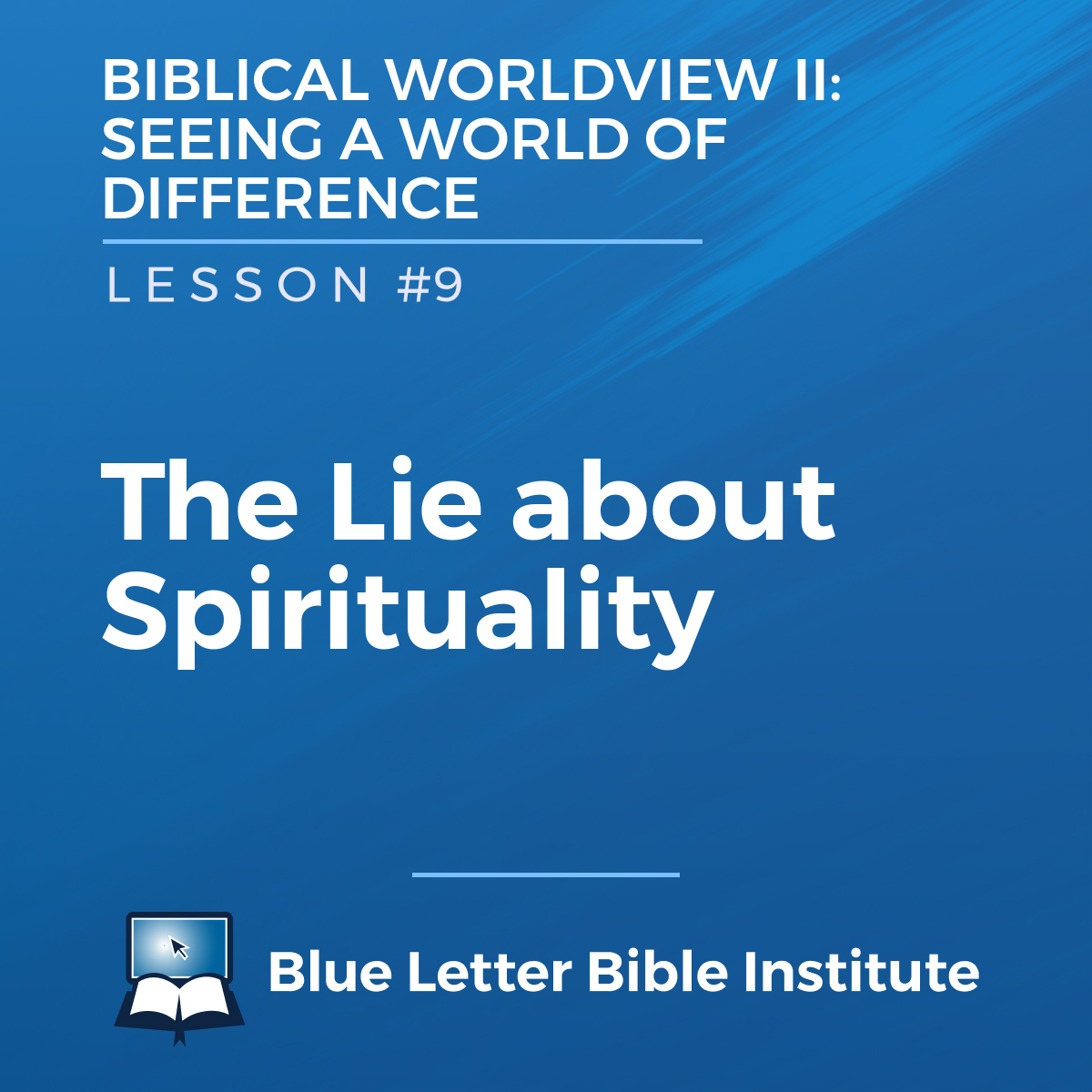 Lesson 9: The Lie about Spirituality | Biblical Worldview II: Seeing a ...