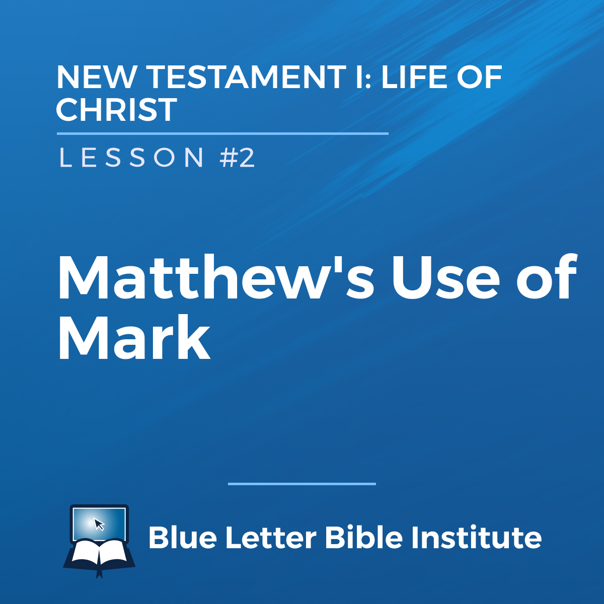 Unit #3 Lesson 2: Matthew's Use of Mark | New Testament I: Life of Christ