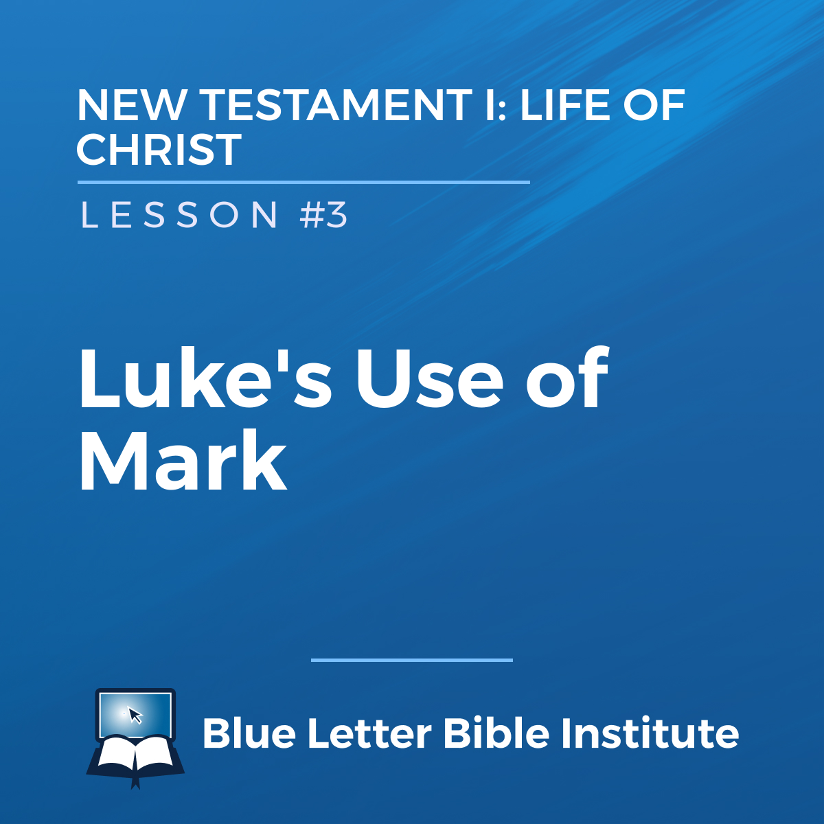 Unit #3 Lesson 3: Luke's Use of Mark | New Testament I: Life of Christ