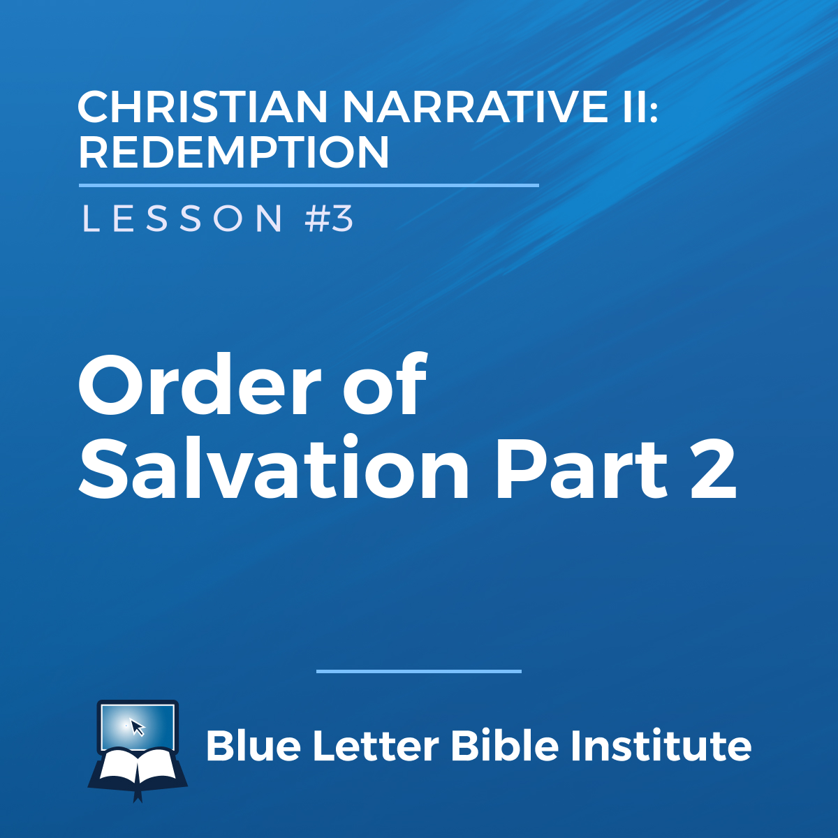 Unit #3 Lesson 3: Order of Salvation Part 2 | Christian Narrative II ...