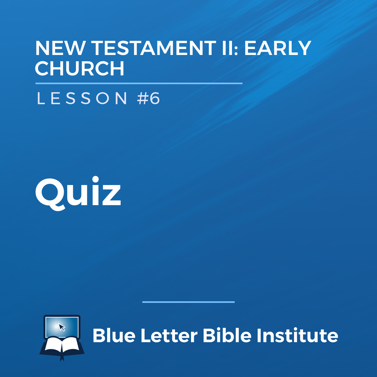 Unit #5 Lesson 6: Quiz | New Testament II: Early Church