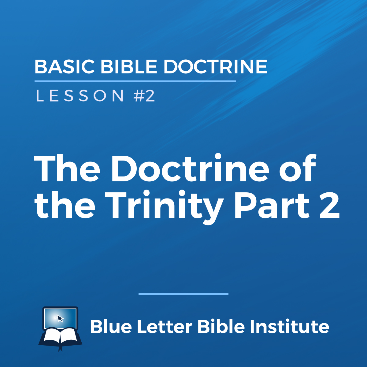 Unit #3 Lesson 2: The Doctrine of the Trinity Part 2 | Basic Bible Doctrine