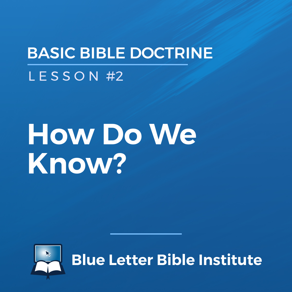 Unit #6 Lesson 2: How Do We Know? | Basic Bible Doctrine
