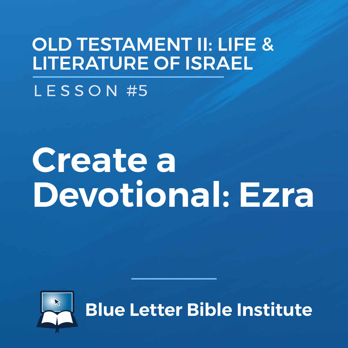 Unit #5 Lesson 5: Create a Devotional: Ezra | Old Testament II: Life ...